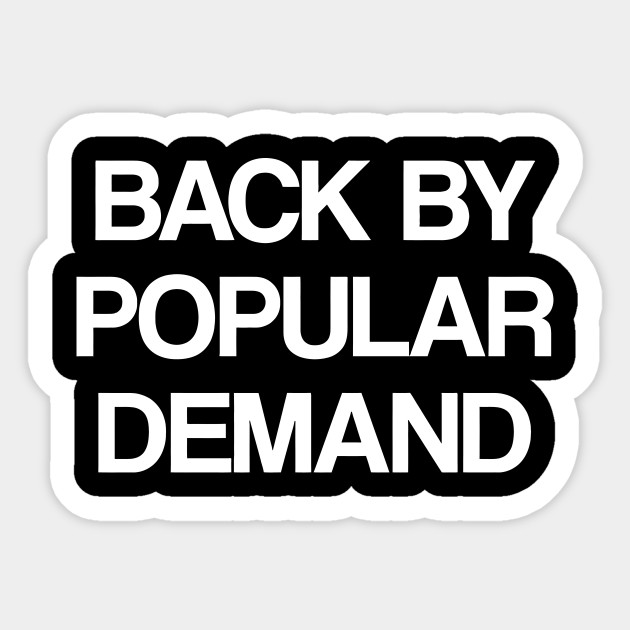 Back By Popular Demand - Back By Popular Demand - Sticker | TeePublic Back By Popular Demand - Back By Popular Demand - Sticker | TeePublic
